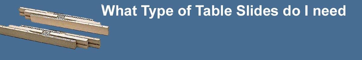 What type of Wood Table Slides do I need?